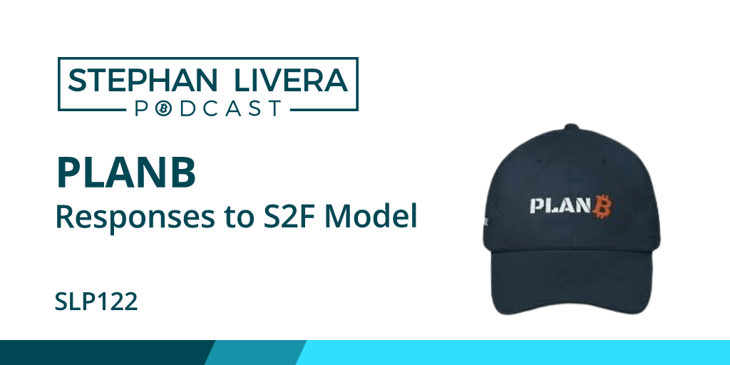SLP122 PlanB – Responses to the S2F model – Stephan Livera