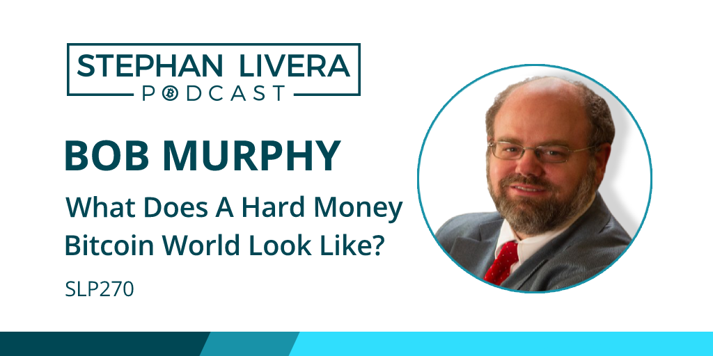 SLP270 Bob Murphy What Does A Hard Money Bitcoin World Look Like ...