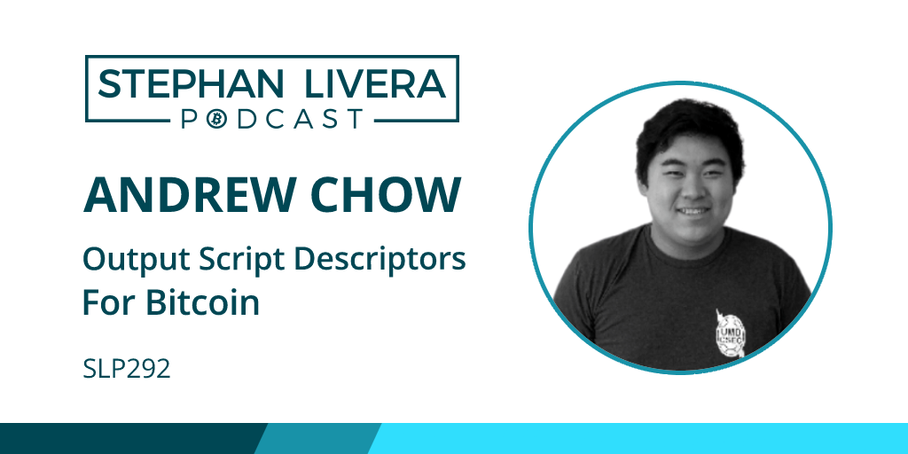 SLP292 Andrew Chow Output Script Descriptors for Bitcoin – Stephan Livera