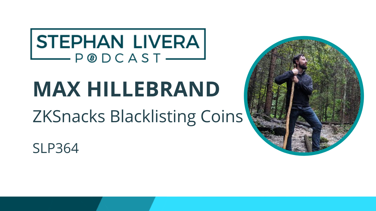 SLP364 Max Hillebrand ZKSnacks Blacklisting Coins – Stephan Livera