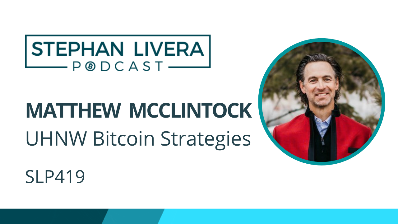 SLP419 Matthew McClintock – UHNW Bitcoin Strategies – Stephan Livera