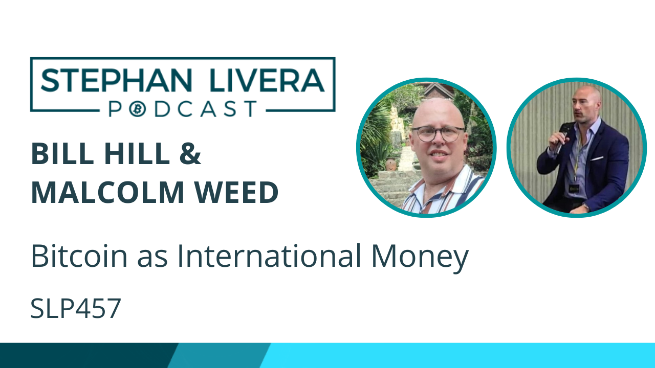 SLP457 Bitcoin as International Money with Bill Hill & Malcolm Weed ...