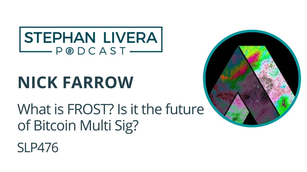SLP476 What is FROST? Is it the future of Bitcoin Multi Sig? with Nick ...